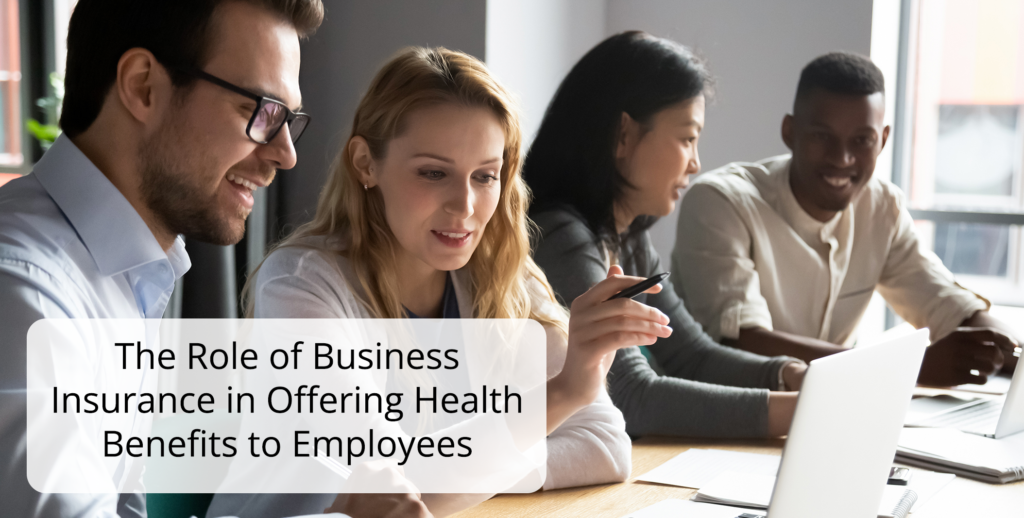 The Role of Business Insurance in Offering Health Benefits to Employees ...